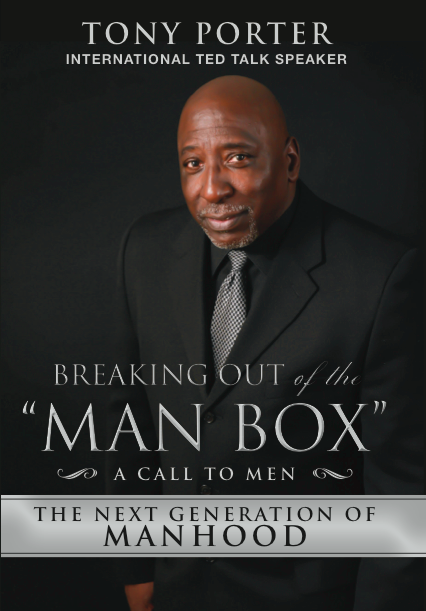 Tony Porter's Book: "Breaking Out of the Man Box" - A Call to Men